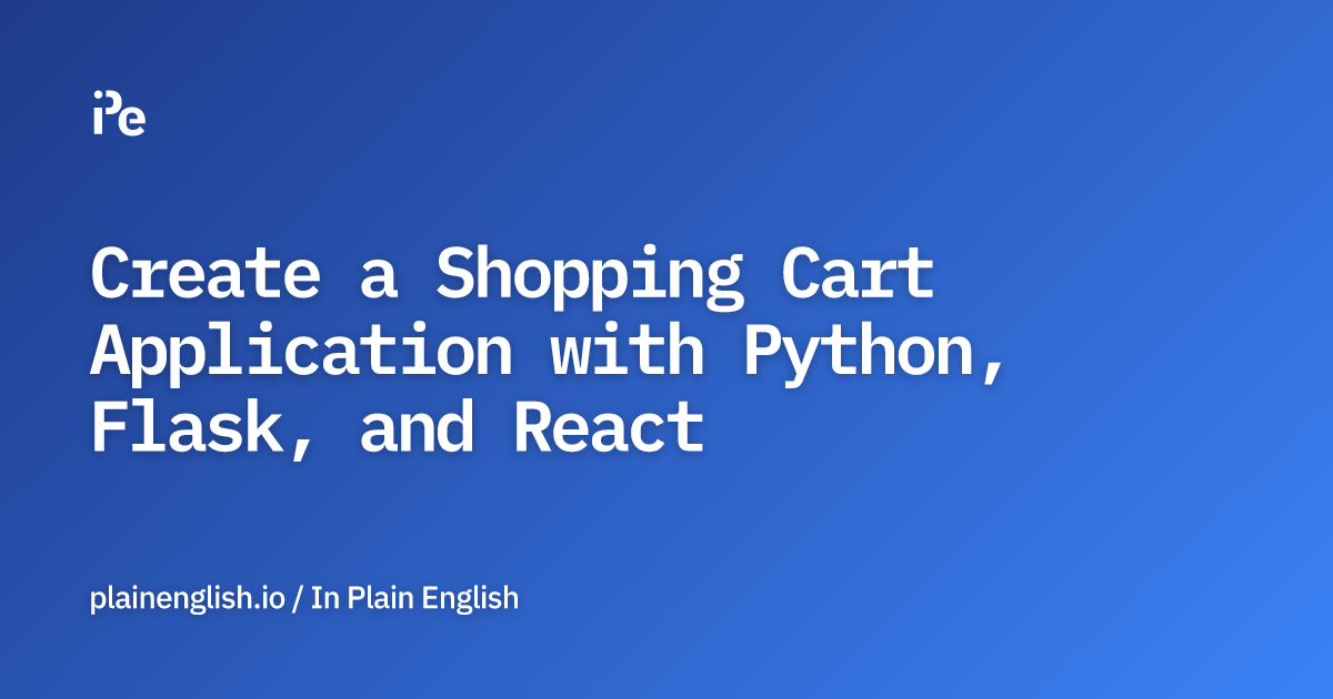 Create a Shopping Cart Application with Python, Flask, and React