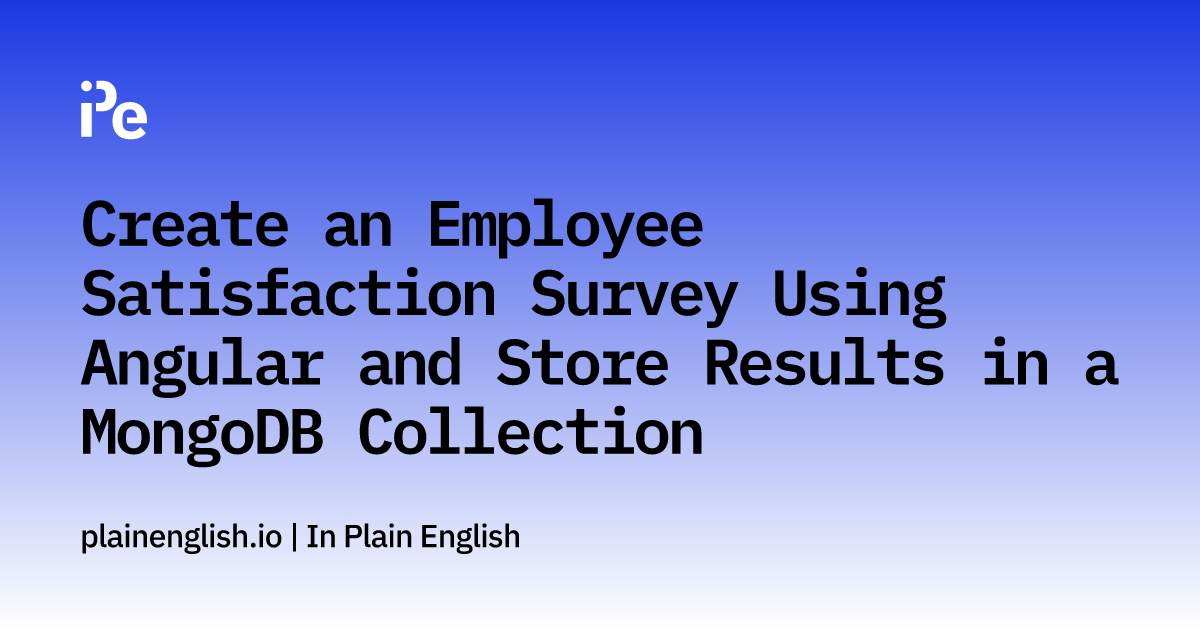 Create An Employee Satisfaction Survey Using Angular And Store Results In A Mongodb Collection