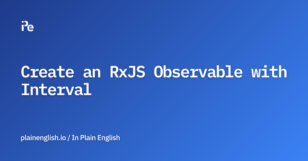 Create an RxJS Observable with interval