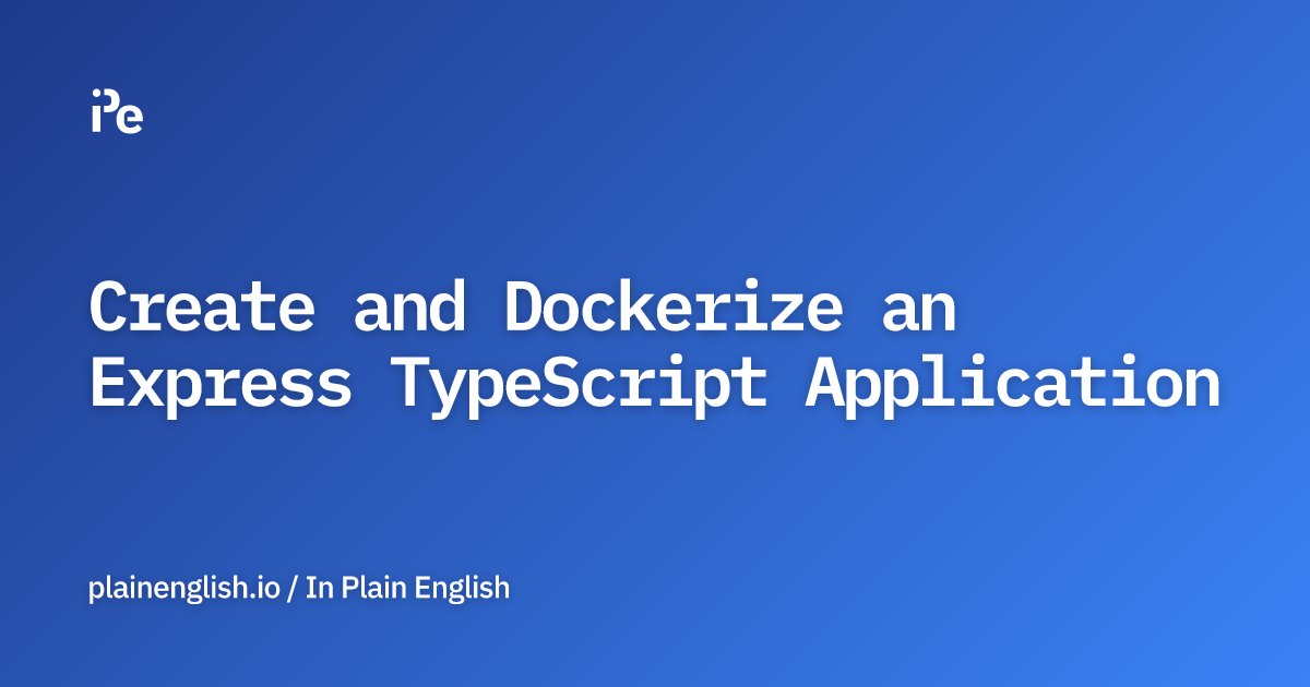 Create and Dockerize an Express TypeScript Application