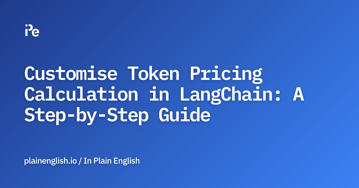 Customise Token Pricing Calculation in LangChain: A Step-by-Step Guide