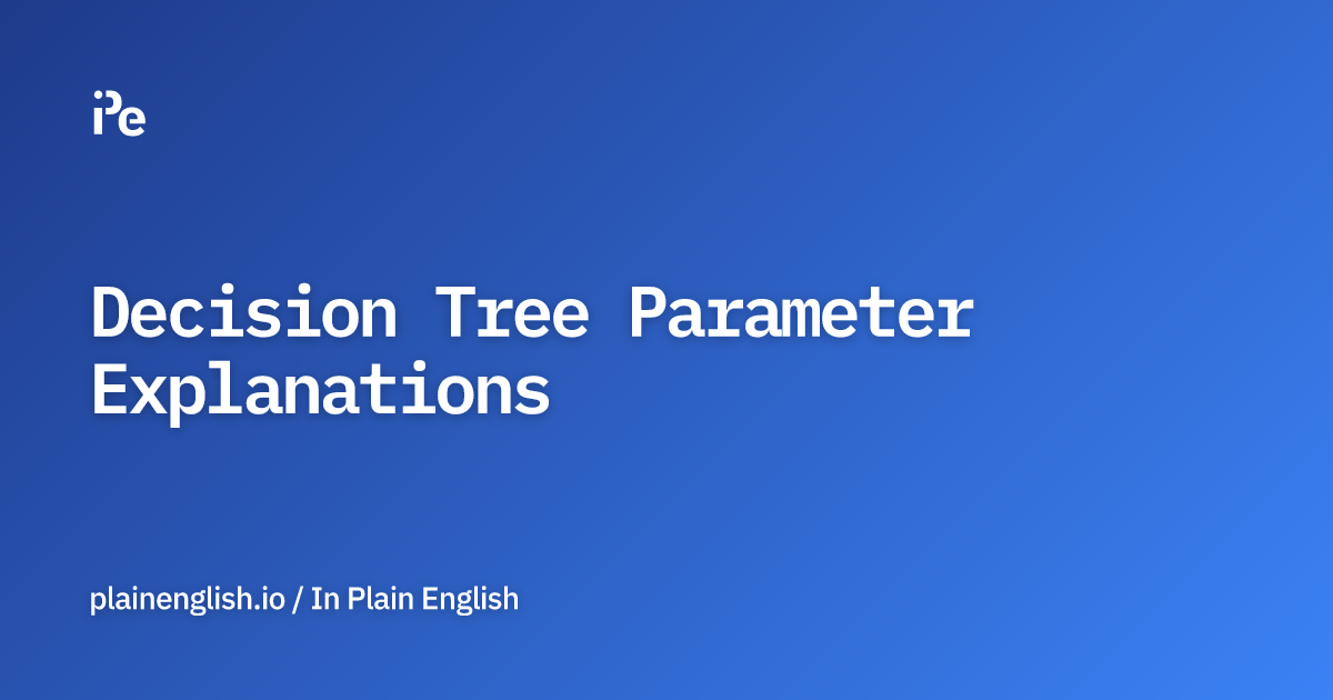 Decision Tree Parameter Explanations