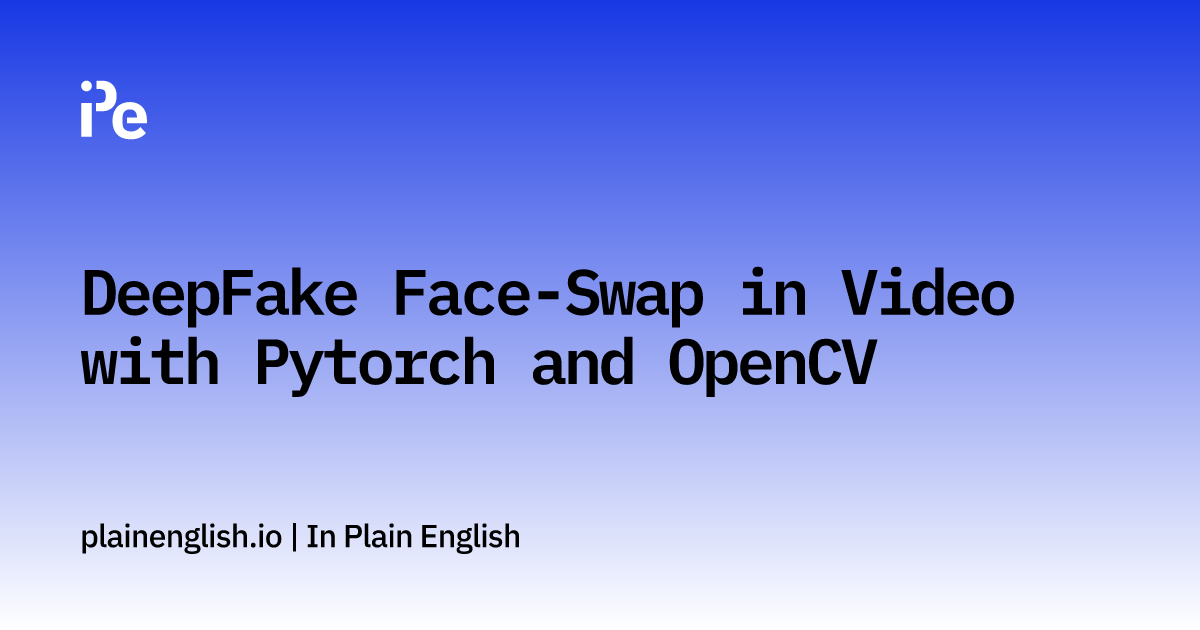 Deepfake Face Swap In Video With Pytorch And Opencv