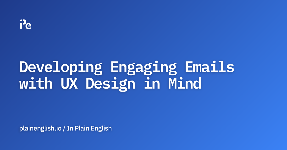 Developing Engaging Emails with UX Design in Mind