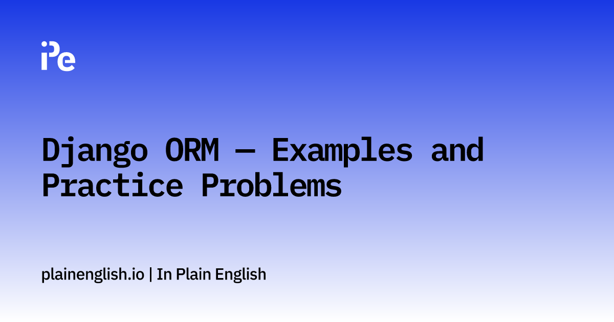 Django Orm — Examples And Practice Problems