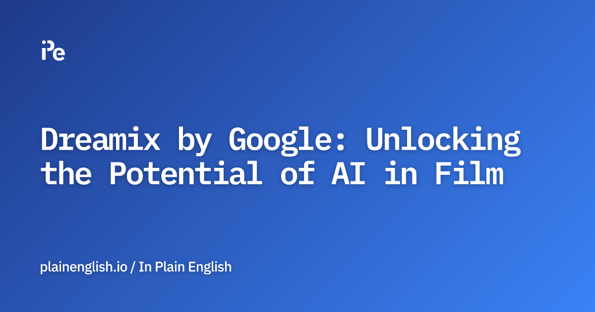 Dreamix by Google: Unlocking the Potential of AI in Film