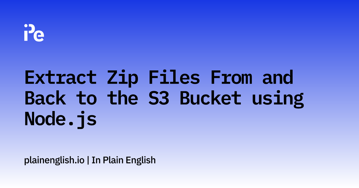 Extract Zip Files From And Back To The S3 Bucket Using Nodejs 