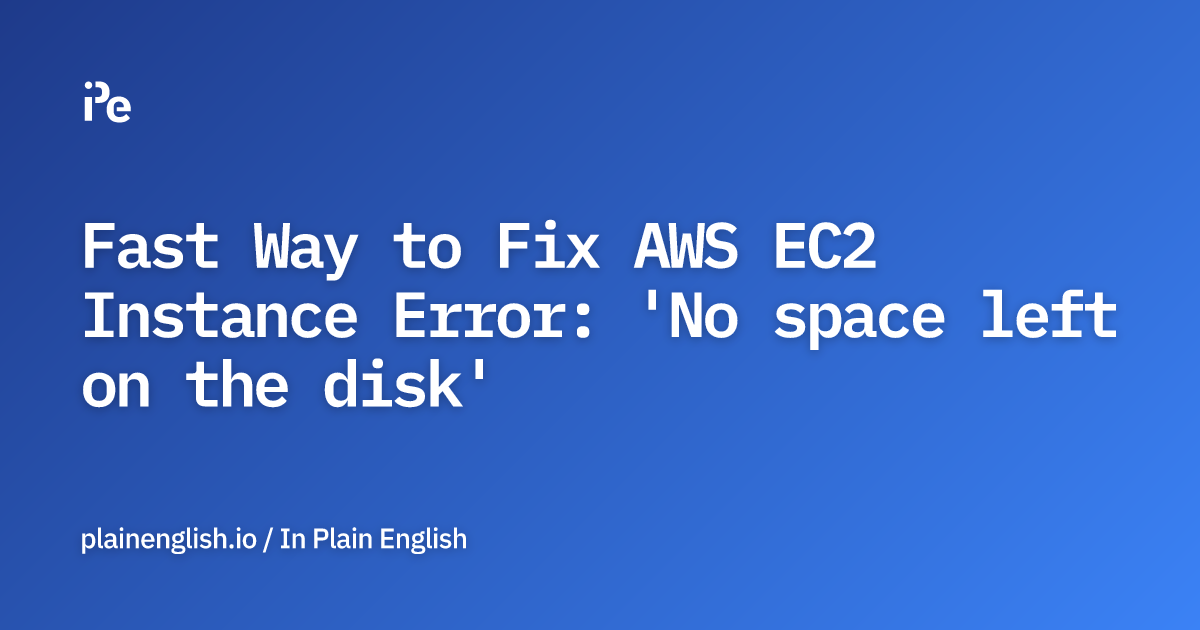 Fast Way To Fix Aws Ec2 Instance Error No Space Left On The Disk In Plain English