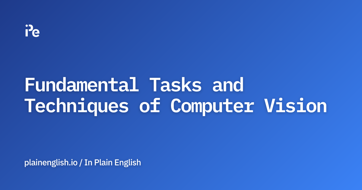 Fundamental Tasks and Techniques of Computer Vision