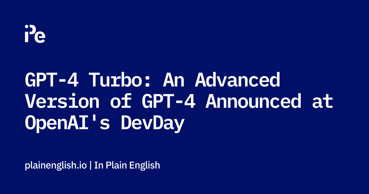 Gpt 4 Turbo An Advanced Version Of Gpt 4 Announced At Openais Devday