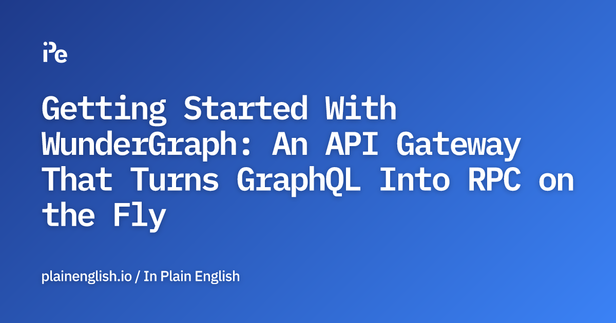 Getting Started With WunderGraph: An API Gateway That Turns GraphQL Into RPC on the Fly