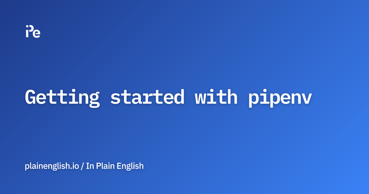 Getting started with pipenv