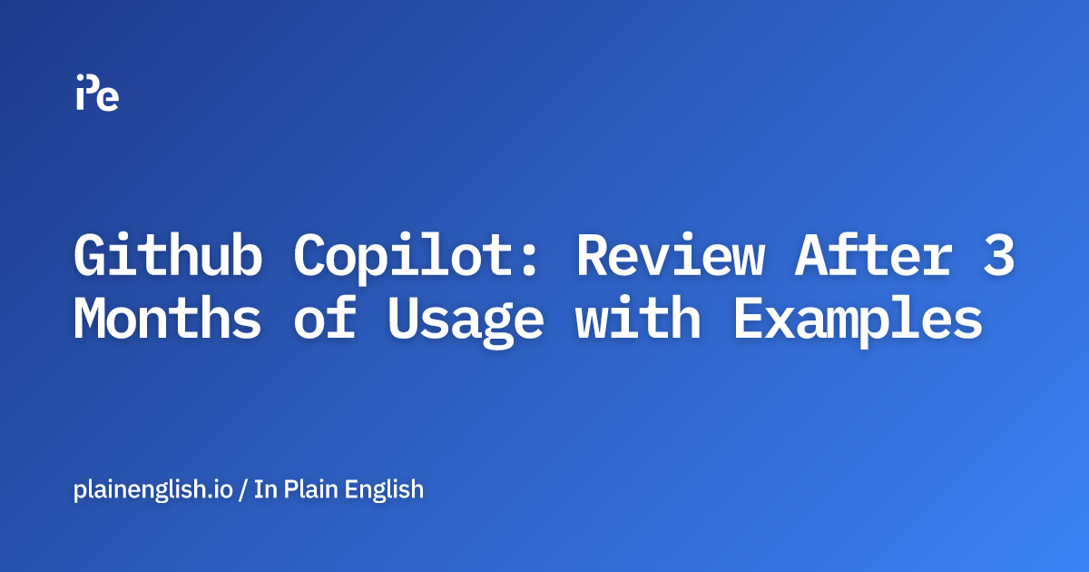 Github Copilot: Review After 3 Months of Usage with Examples
