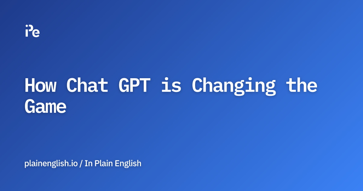 How Chat GPT is Changing the Game! | Artificial Intelligence in Plain ...