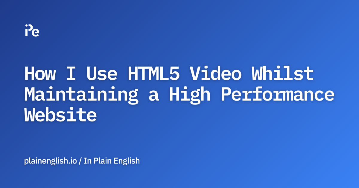 How I Use HTML5 Video Whilst Maintaining a High Performance Website