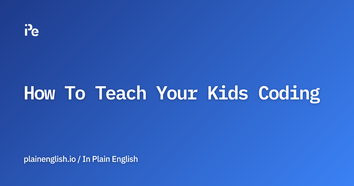 How To Teach Your Kids Coding
