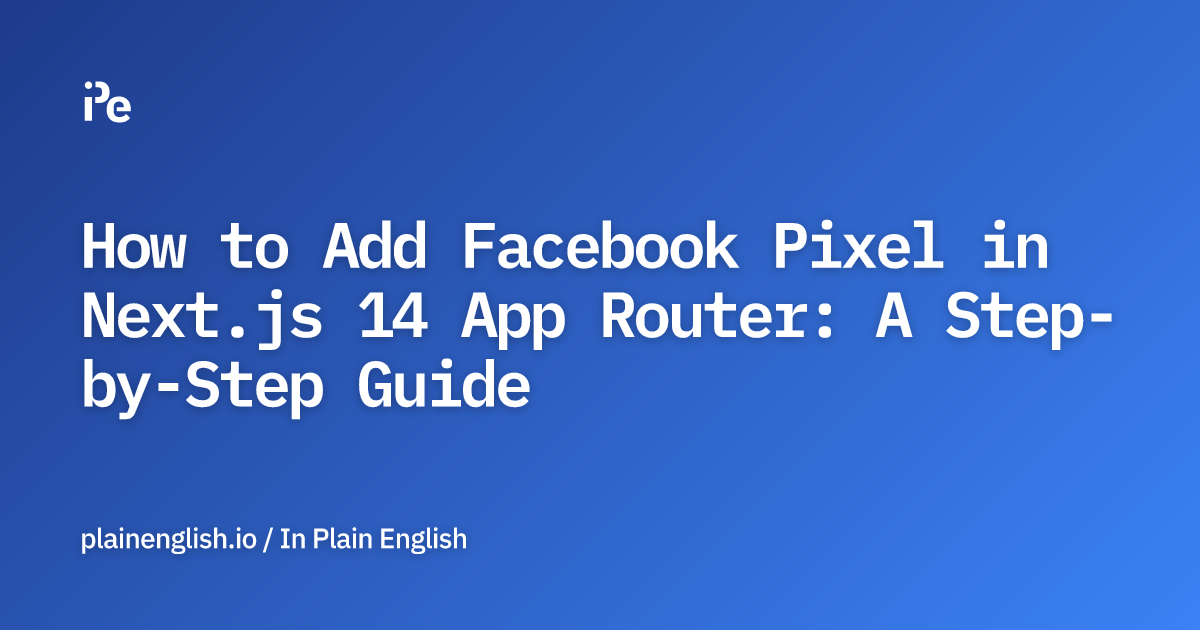How to Add Facebook Pixel in Next.js 14 App Router: A Step-by-Step Guide