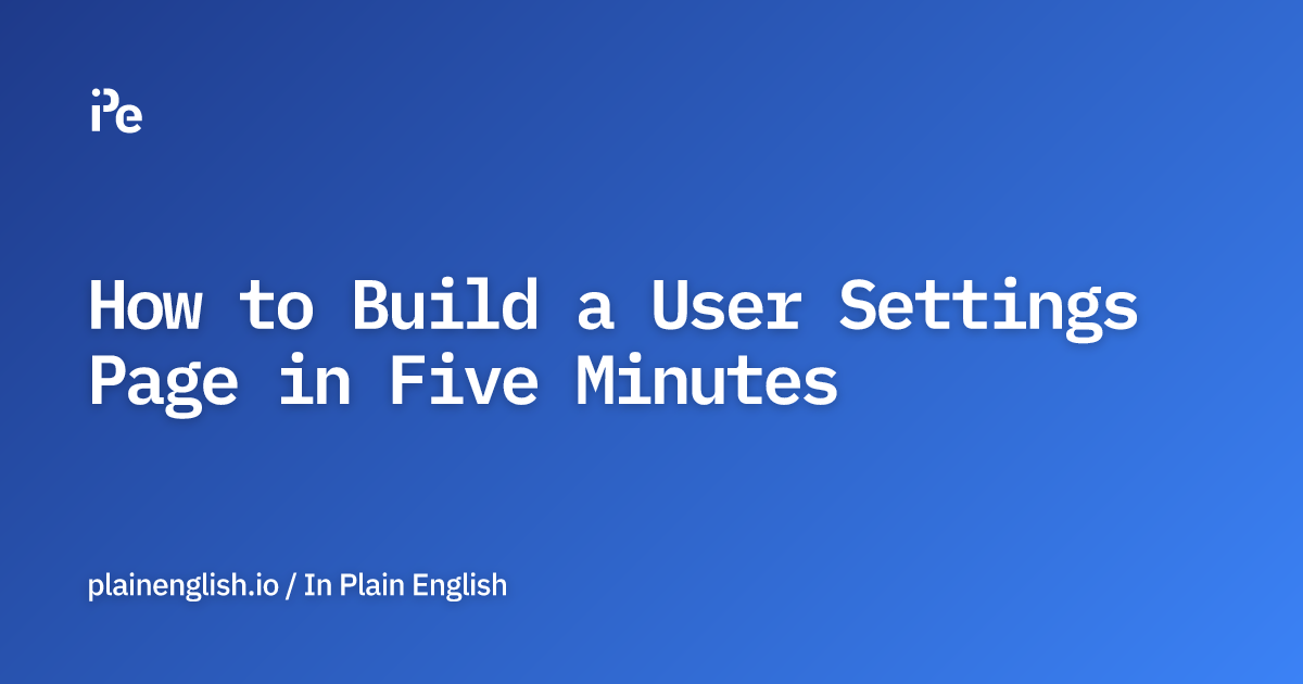 Build A User Settings Page In Five Minutes