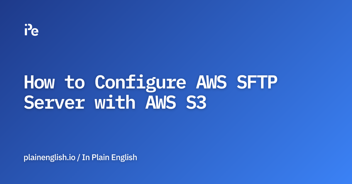 How to Configure AWS SFTP Server with AWS S3
