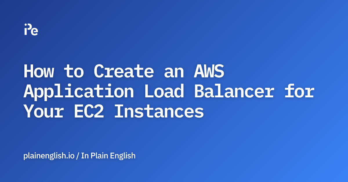How To Create An Aws Application Load Balancer For Your Ec2 Instances