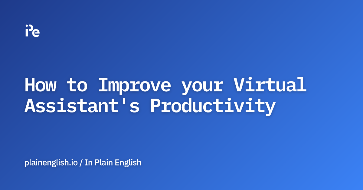 How to Improve your Virtual Assistant's Productivity