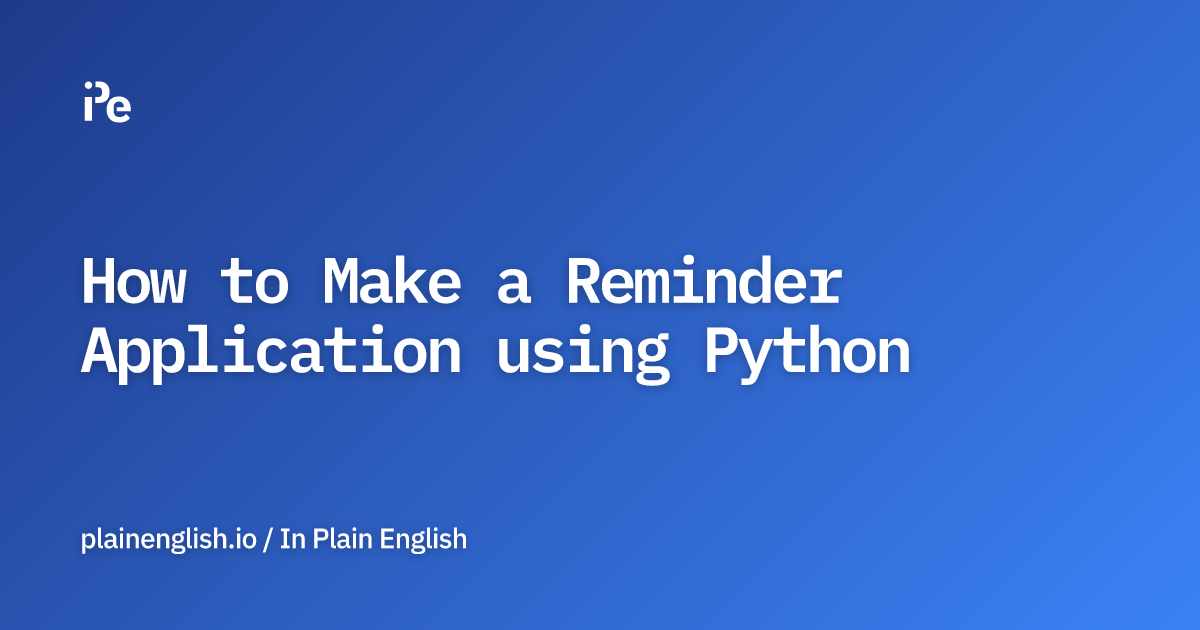 How To Make A Reminder Application Using Python 0368