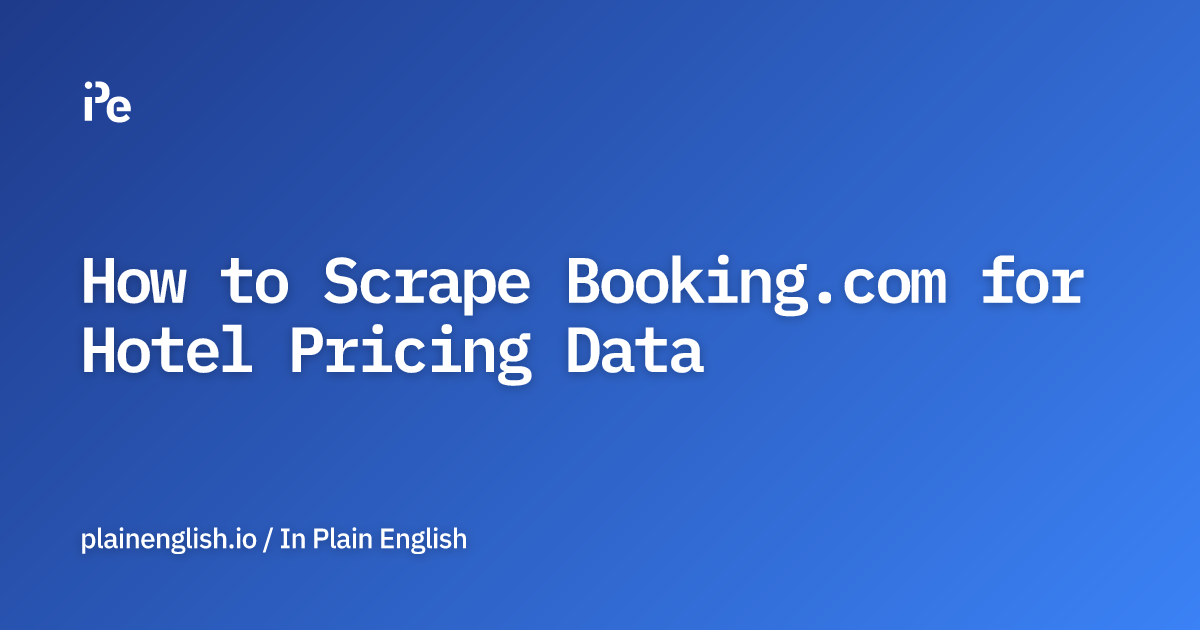 How to Scrape Booking.com for Hotel Pricing Data