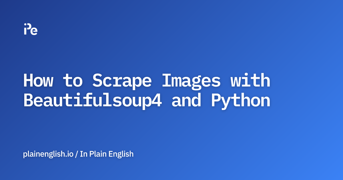 How to Scrape Images with Beautifulsoup4 and Python