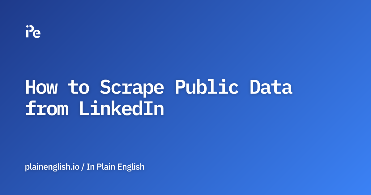 How to Scrape Public Data from LinkedIn