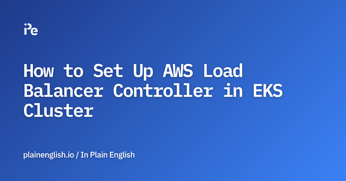 How to Set Up AWS Load Balancer Controller in EKS Cluster