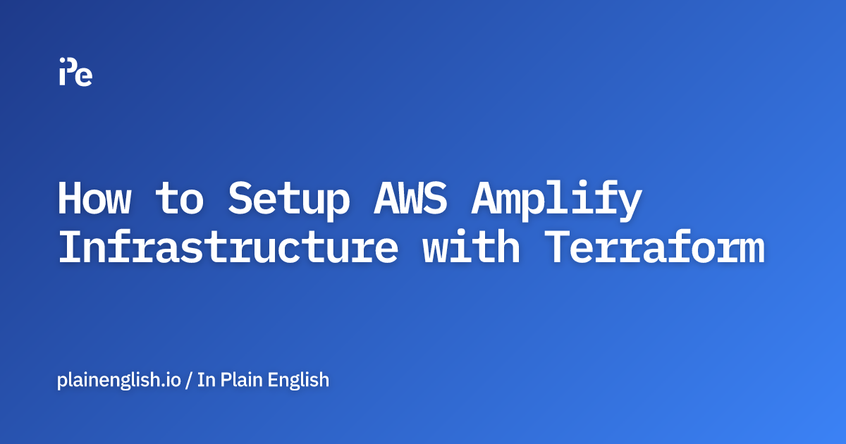 How To Setup Aws Amplify Infrastructure With Terraform