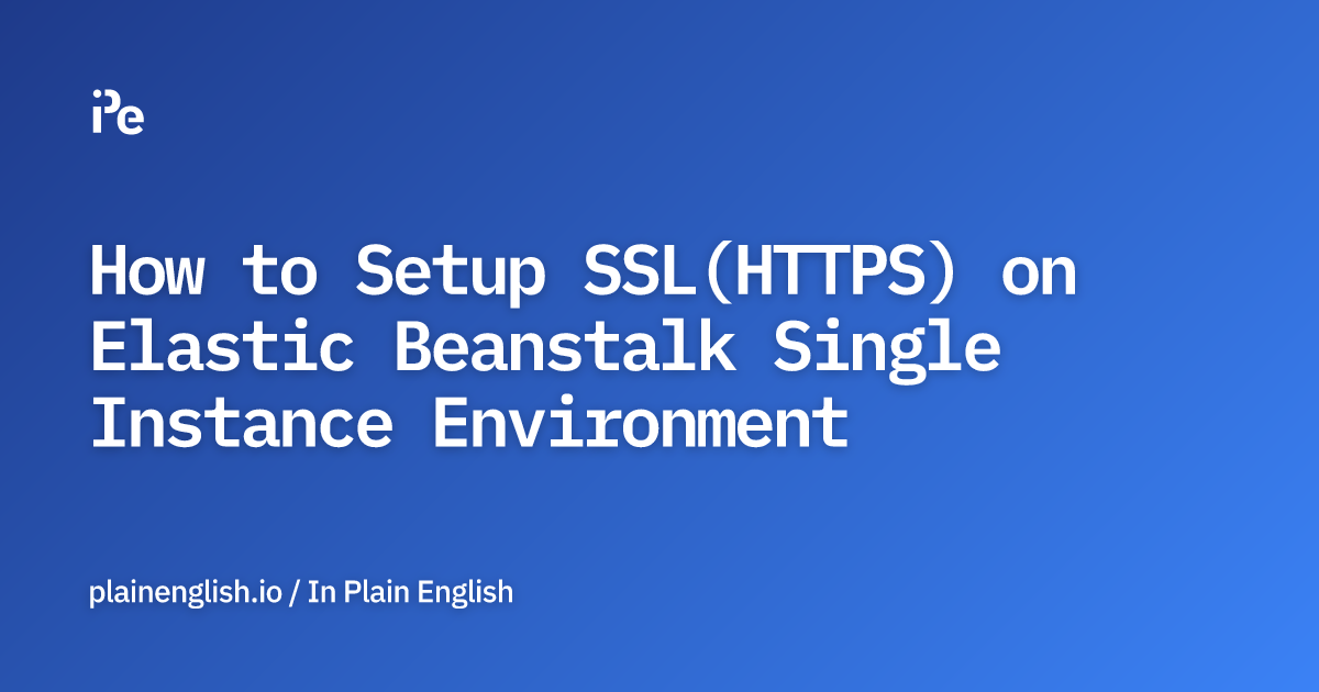 How to Setup SSL(HTTPS) on Elastic Beanstalk Single Instance Environment