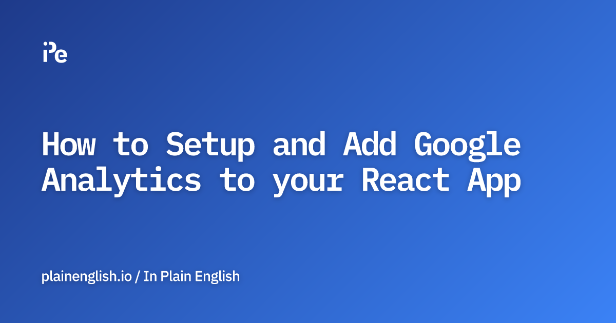 How to Setup and Add Google Analytics to your React App