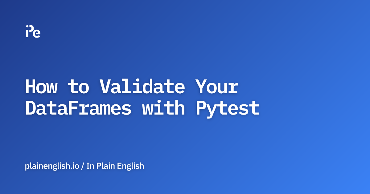 How to Validate Your DataFrames with Pytest