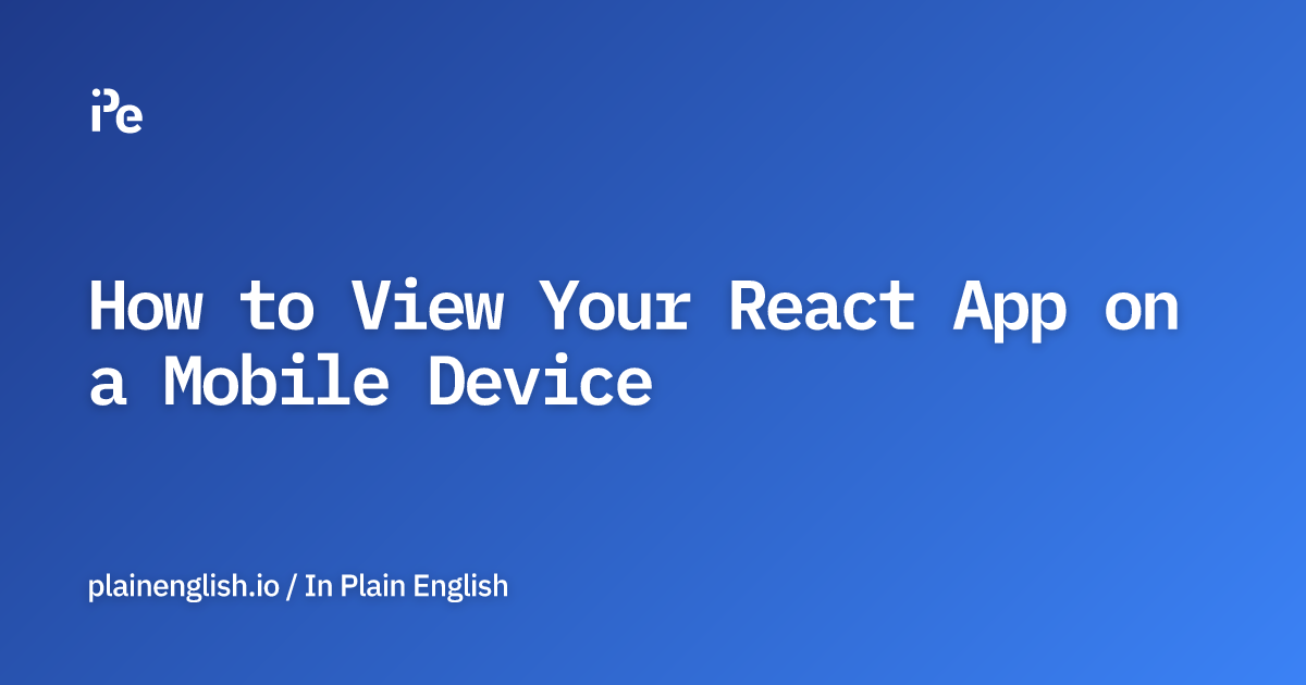 How to View Your React App on a Mobile Device