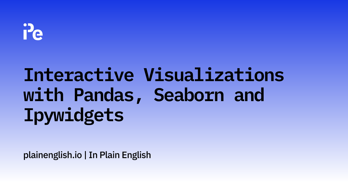 Interactive Visualizations With Pandas Seaborn And Ipywidgets In Plain English