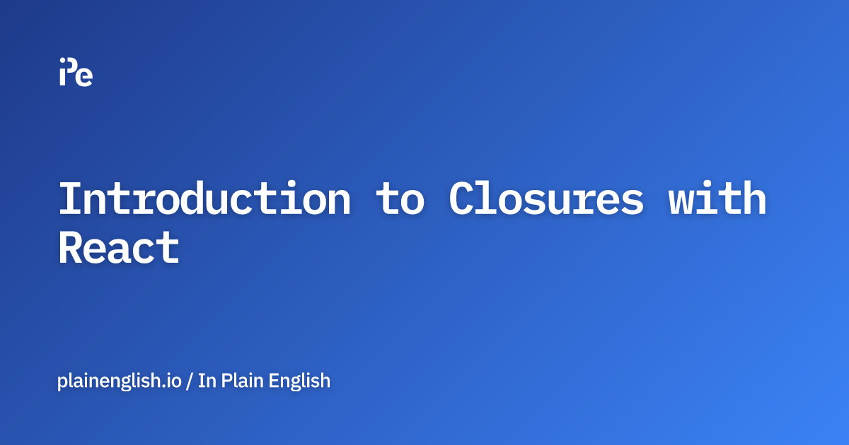 Introduction to Closures with React