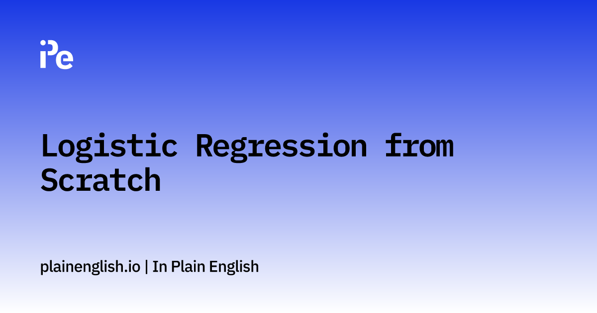 Logistic Regression From Scratch In Plain English