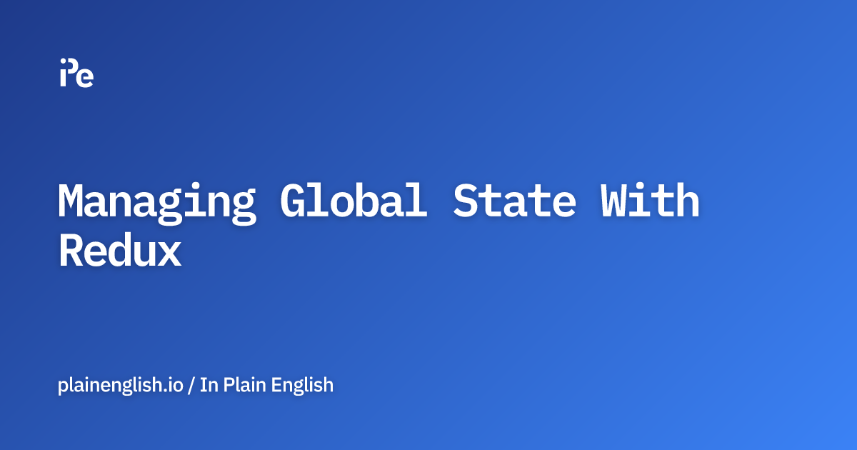 Managing Global State With Redux
