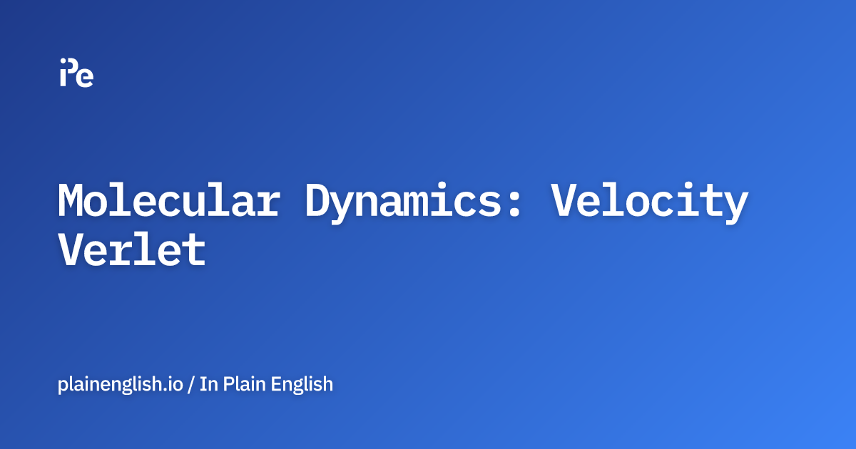 Molecular Dynamics: Velocity Verlet