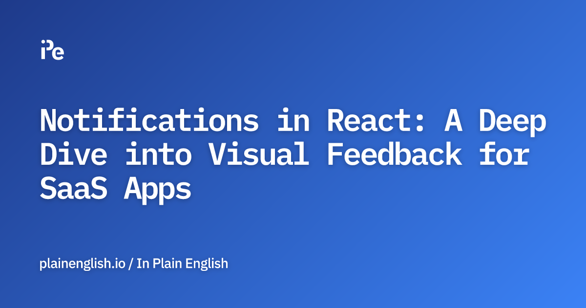 Notifications in React: A Deep Dive into Visual Feedback for SaaS Apps
