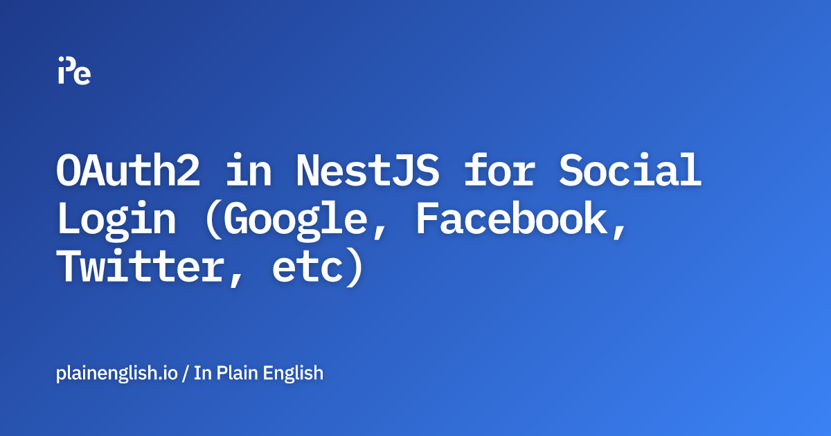 OAuth2 in NestJS for Social Login (Google, Facebook, Twitter, etc)