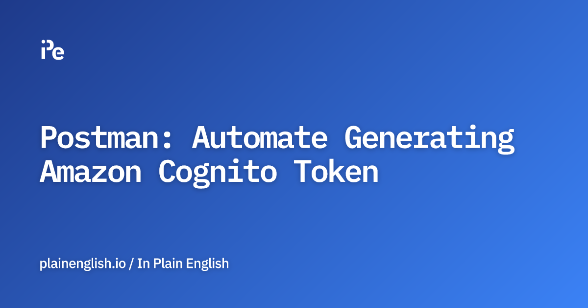 Postman: Automate Generating Amazon Cognito Token