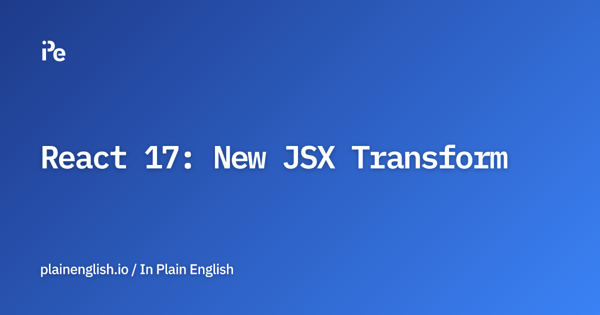 React 17: New JSX Transform