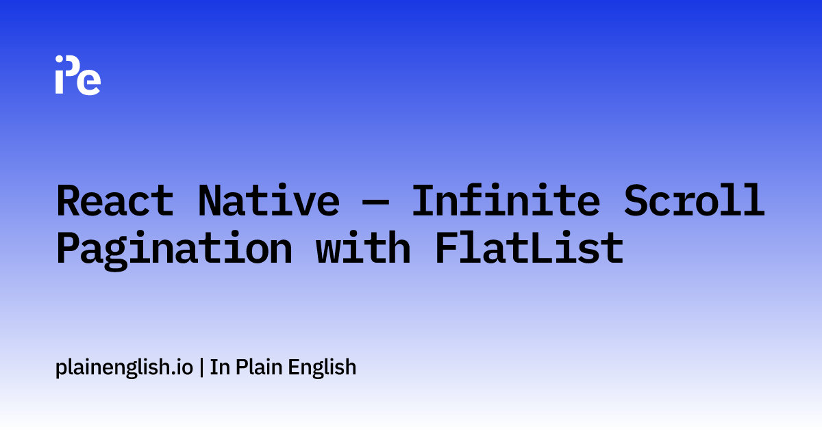 React Native — Infinite Scroll Pagination With Flatlist