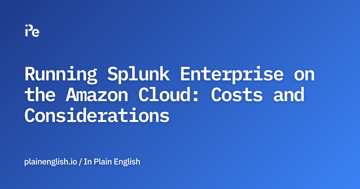 Running Splunk Enterprise on the Amazon Cloud: Costs and Considerations