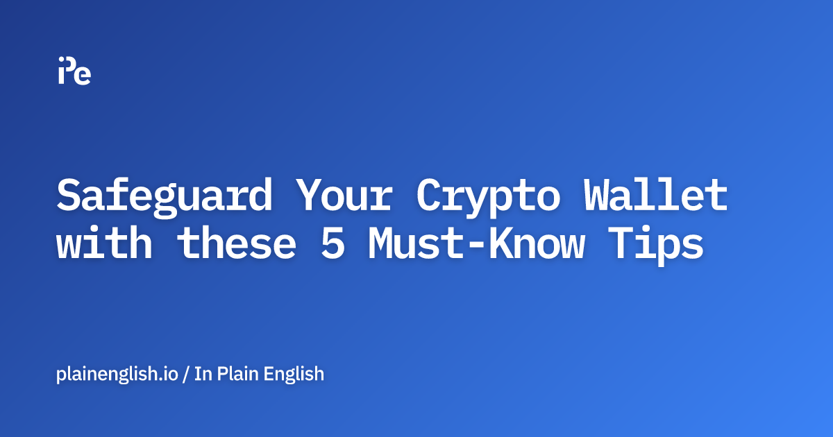 Safeguard Your Crypto Wallet with these 5 Must-Know Tips