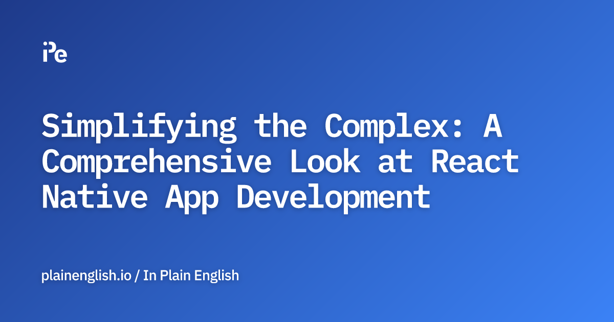 A Comprehensive Look at React Native App Development