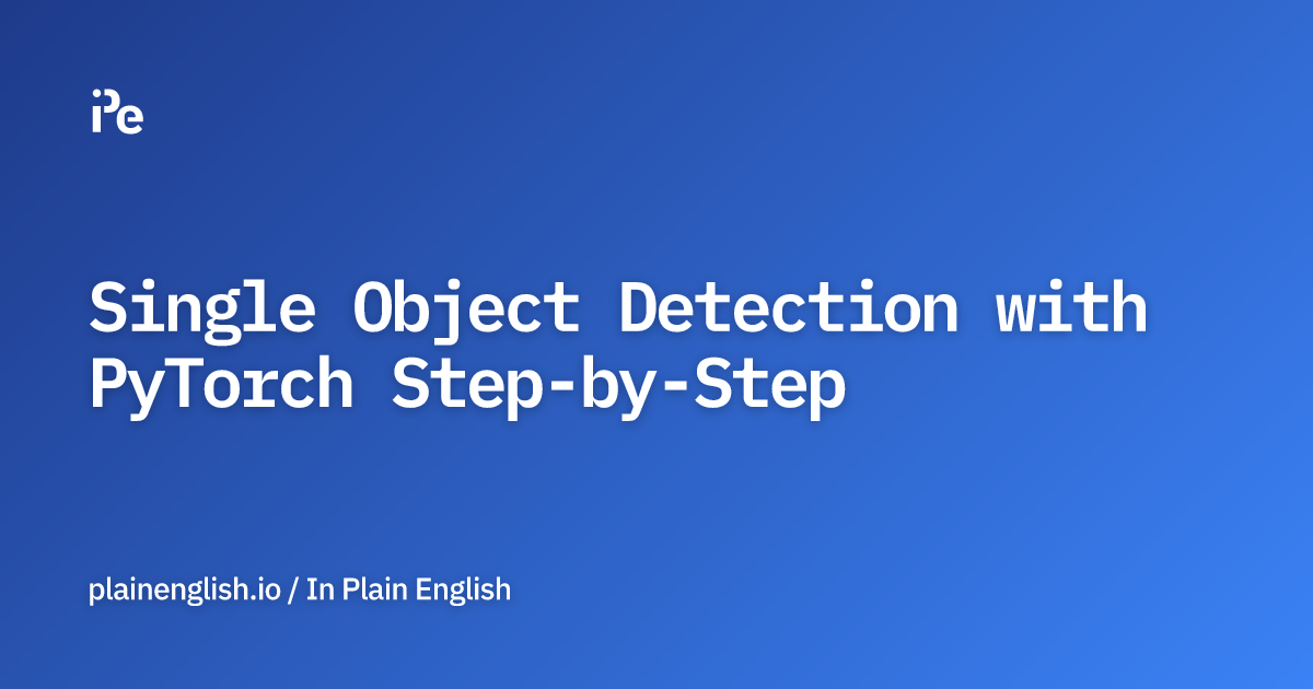 Single Object Detection With Pytorch Step By Step 