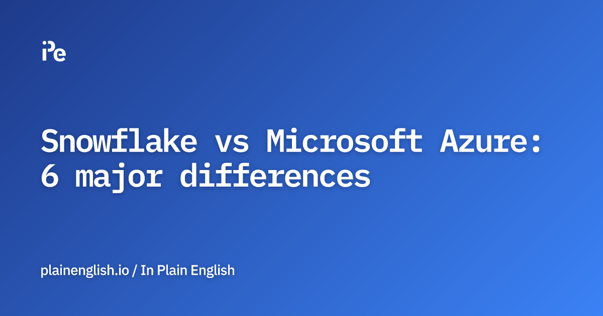 Snowflake vs Microsoft Azure: 6 major differences